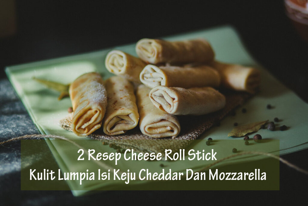2 Resep Cheese Roll Stick, Kulit Lumpia Isi Keju Cheddar Dan Mozzarella ...